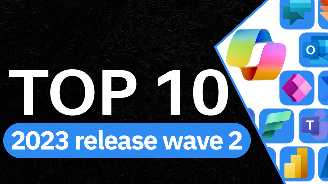 Top 10 Enhancements coming to Microsoft D365 (2023 Release wave 2) - Citizen Developer